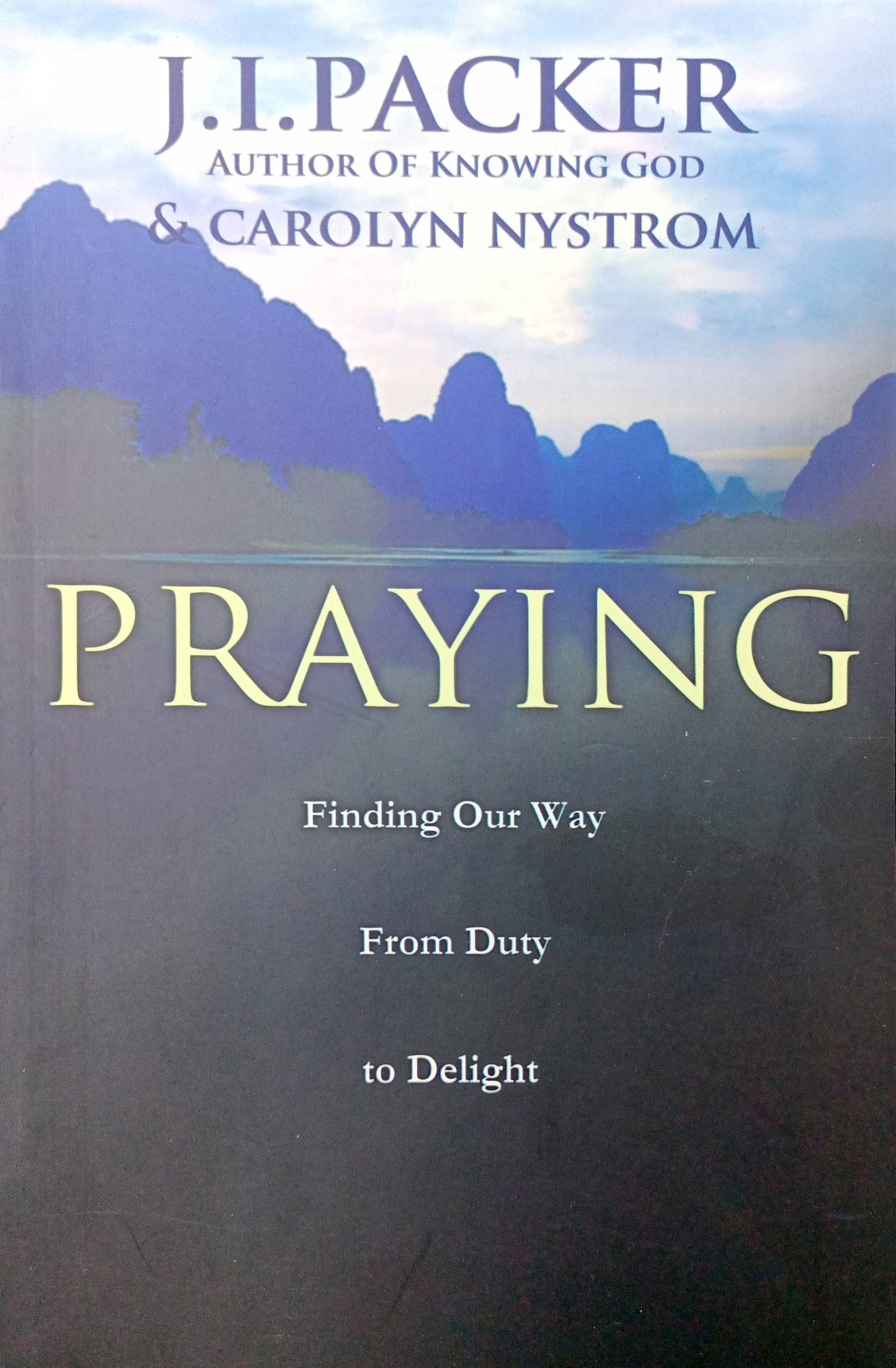 Praying: Finding Our Way from Duty to Delight