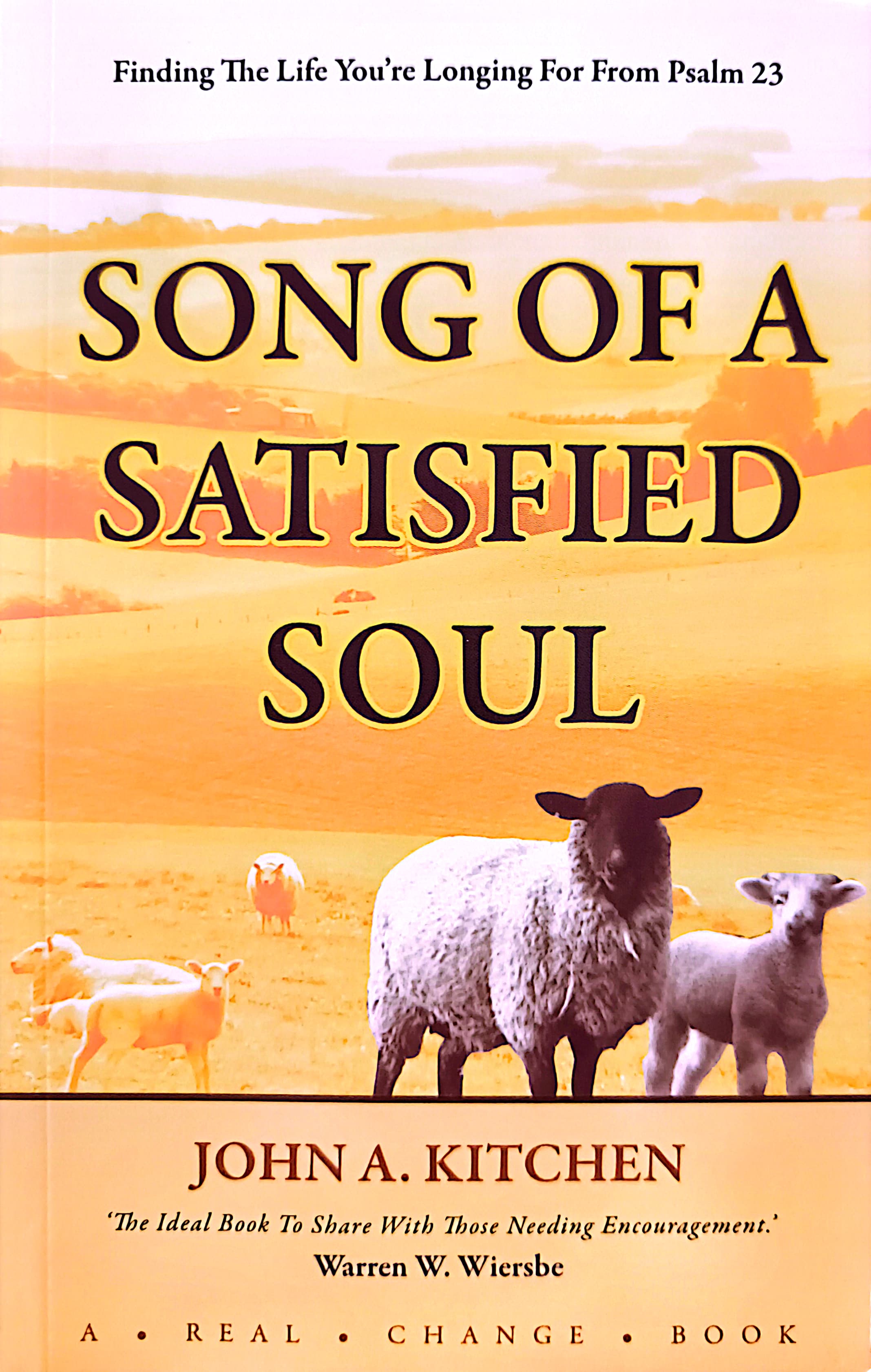 Song of a Satisfied Soul: Finding the Life you're longing for from Psalm 23 Song of a Satisfied Soul: Finding the Life you're longing for from Psalm 23