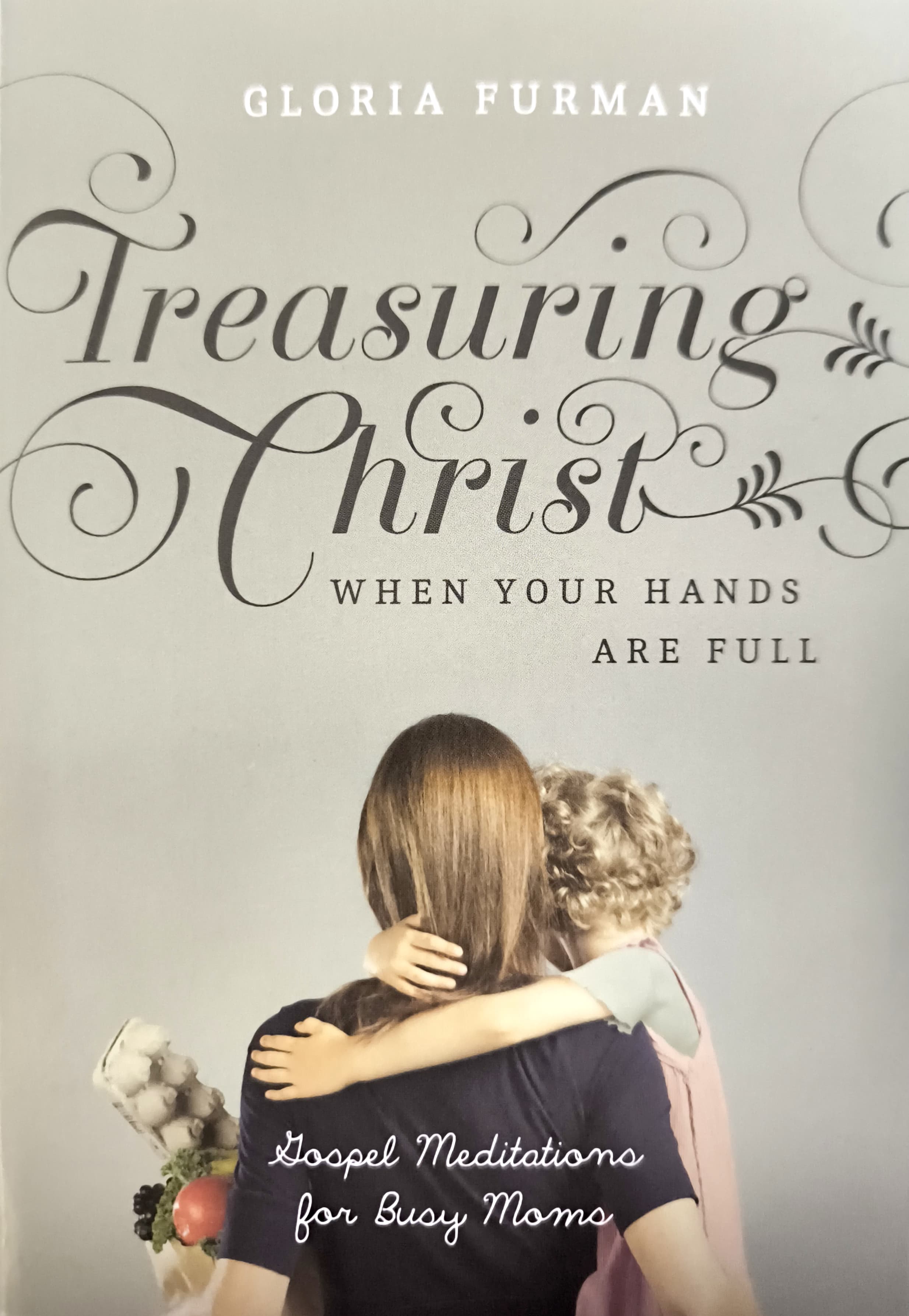 Treasuring Christ: When Your Hands are Full